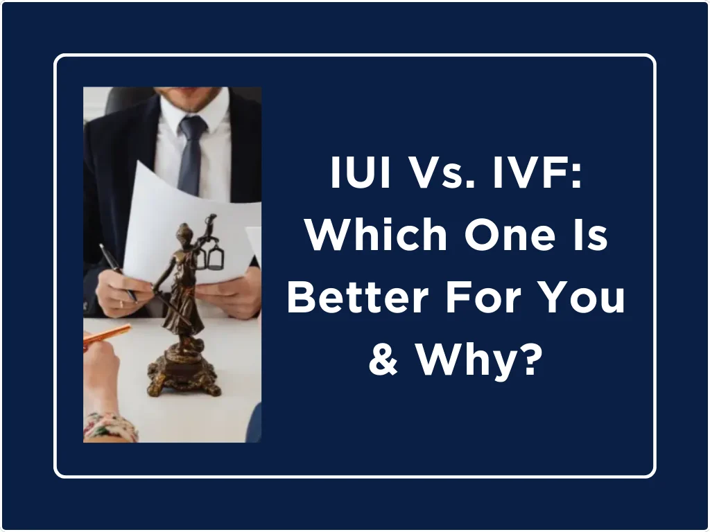 IUI Vs. IVF: Which One is the Better Choice?